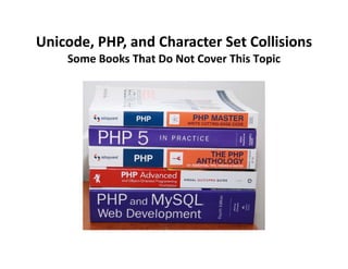 Unicode, PHP, and Character Set Collisions | PPT