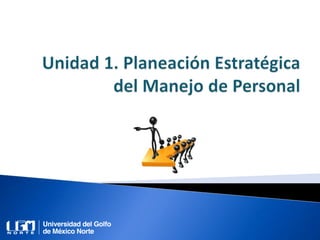 Unidad 1 presentacion Planeación estratégica del manejo del personal | PPTX