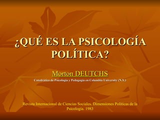 Unidad 1 Qué es la Psicología Política. Morton Deutsch | PPT