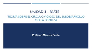 Unidad 3 - Parte 1 - Círculo Vicioso del Subdesarrollo yo la Pobreza.pdf