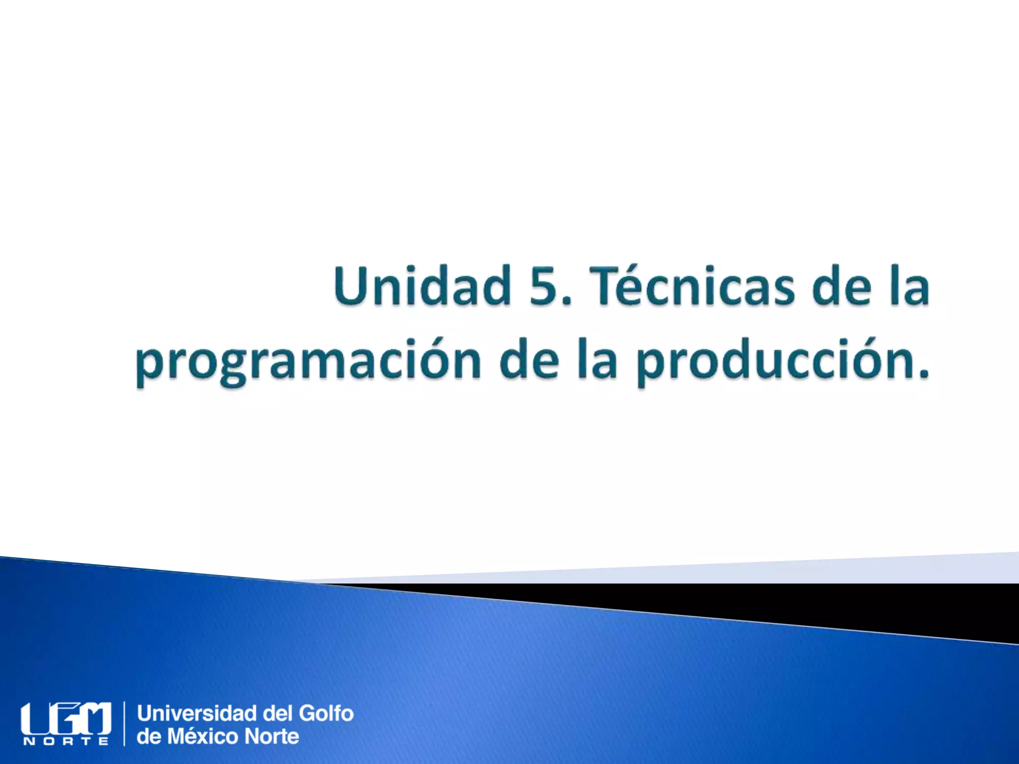 Unidad 5. Las técnicas de programación de la producción | PPTX