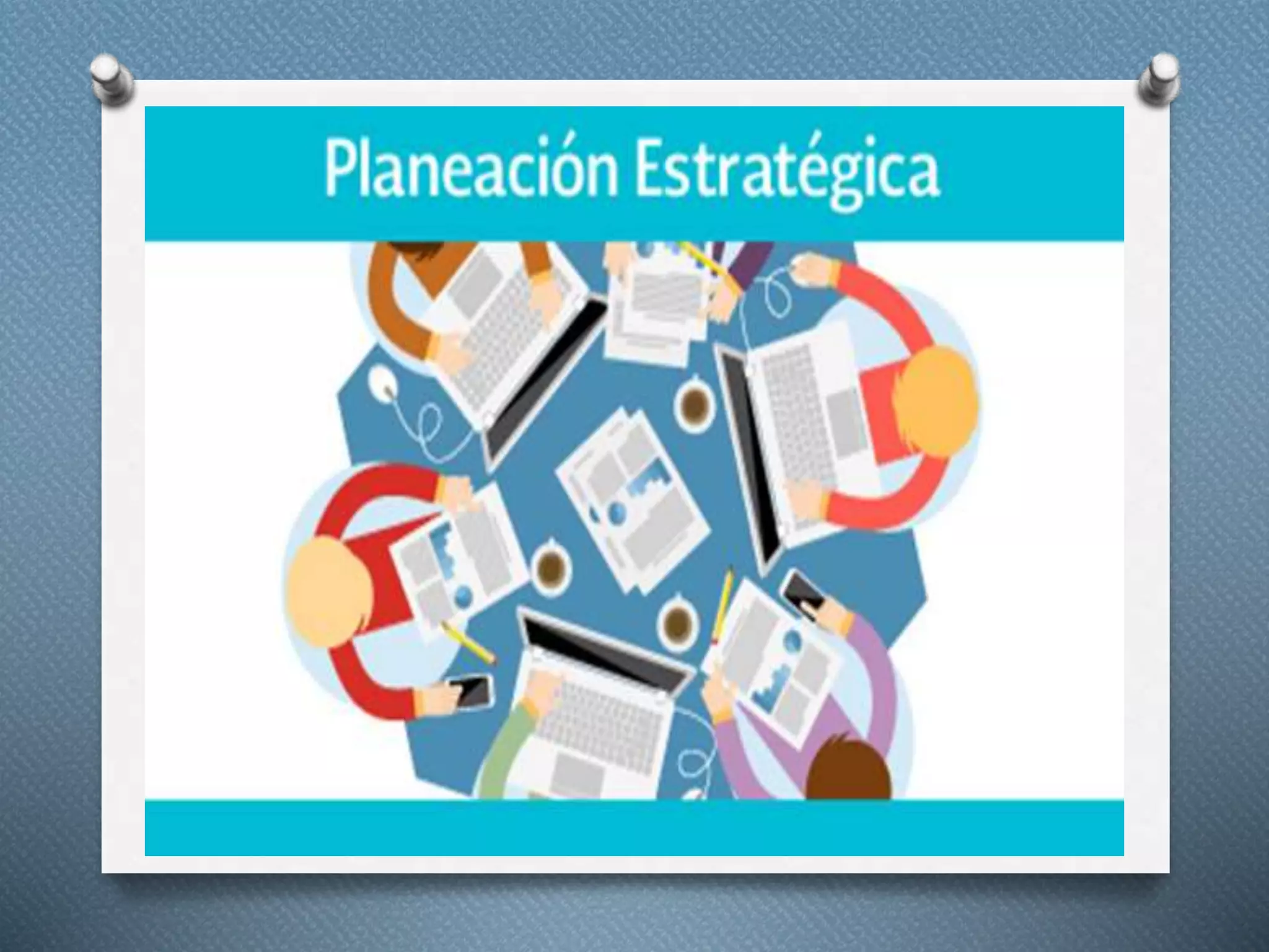 UNIDAD I GENERALIDADES DE LA PALNEACION ESTRATEGICA | PPTX