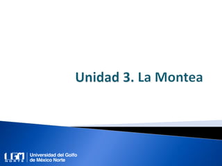 Unidad 3. La montea | PPTX