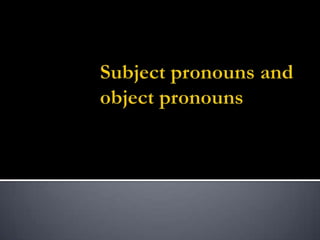 Unidad i subject and object pronouns | PPTX