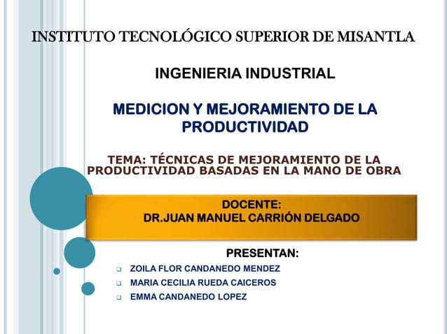 TECNICAS DE MEJORAMIENTO DE LA PRODUCTIVIDAD BASADAS EN LA MANO DE OBRA 1 | PPT