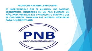 UNIDAD XI PRODUCTO NACIONAL BRUTO (PNB) | PPTX