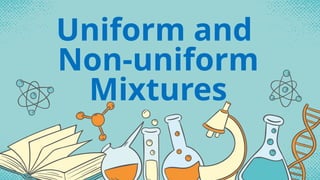 Uniform and Non-uniform Mixtures.Grade6pptx | PPTX