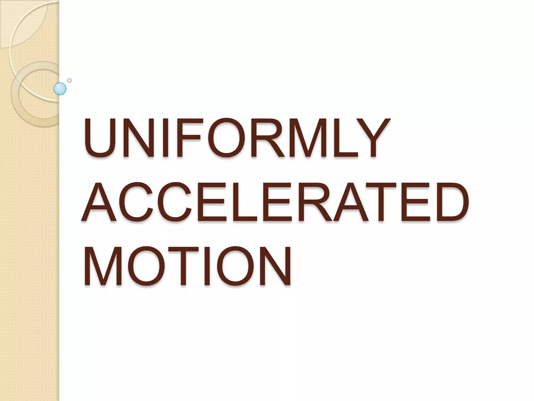 Uniformly accelerated motion | PPTX