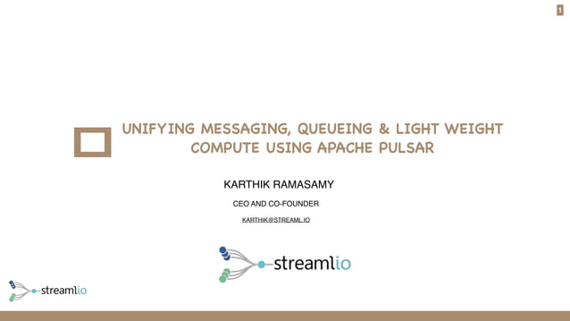 Unifying Messaging, Queueing & Light Weight Compute Using Apache Pulsar | PPT