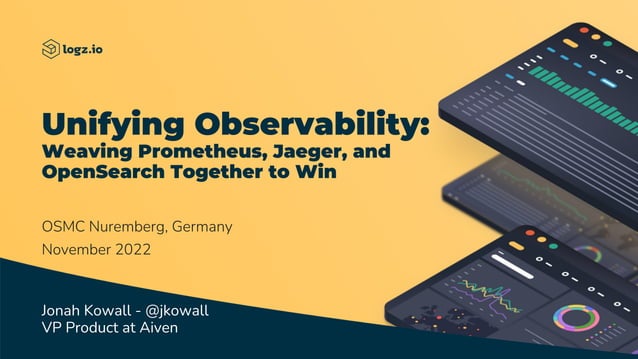 OSMC 2022 | Unifying Observability Weaving Prometheus, Jaeger, and Open Source Together to Win ...