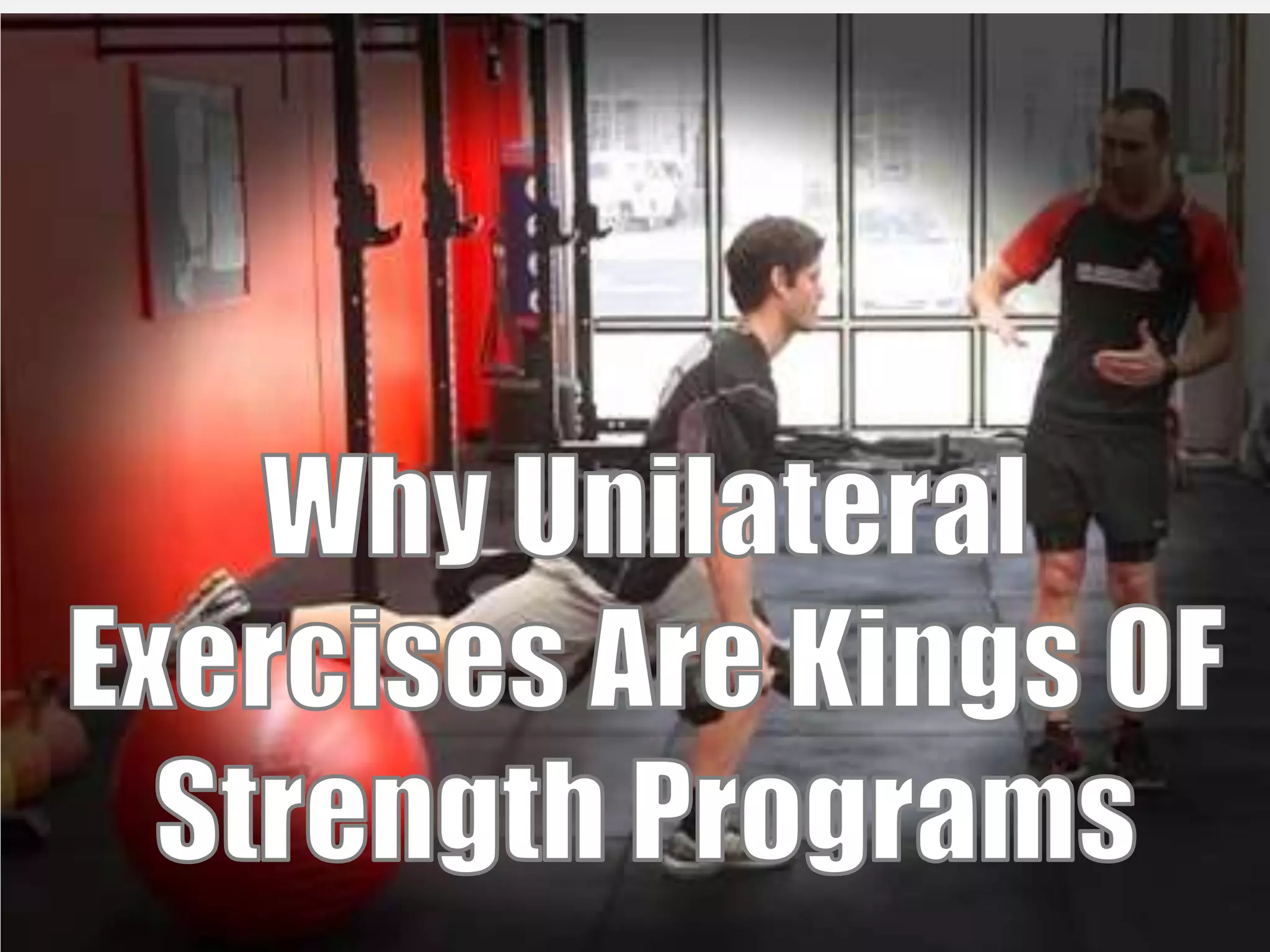 Why Unilateral Exercises yield the Greatest Strength Gains | PPTX ...