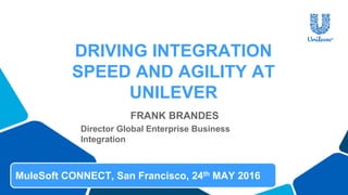 Unilever: Driving Integration Speed and Agility - Frank Brandes ...