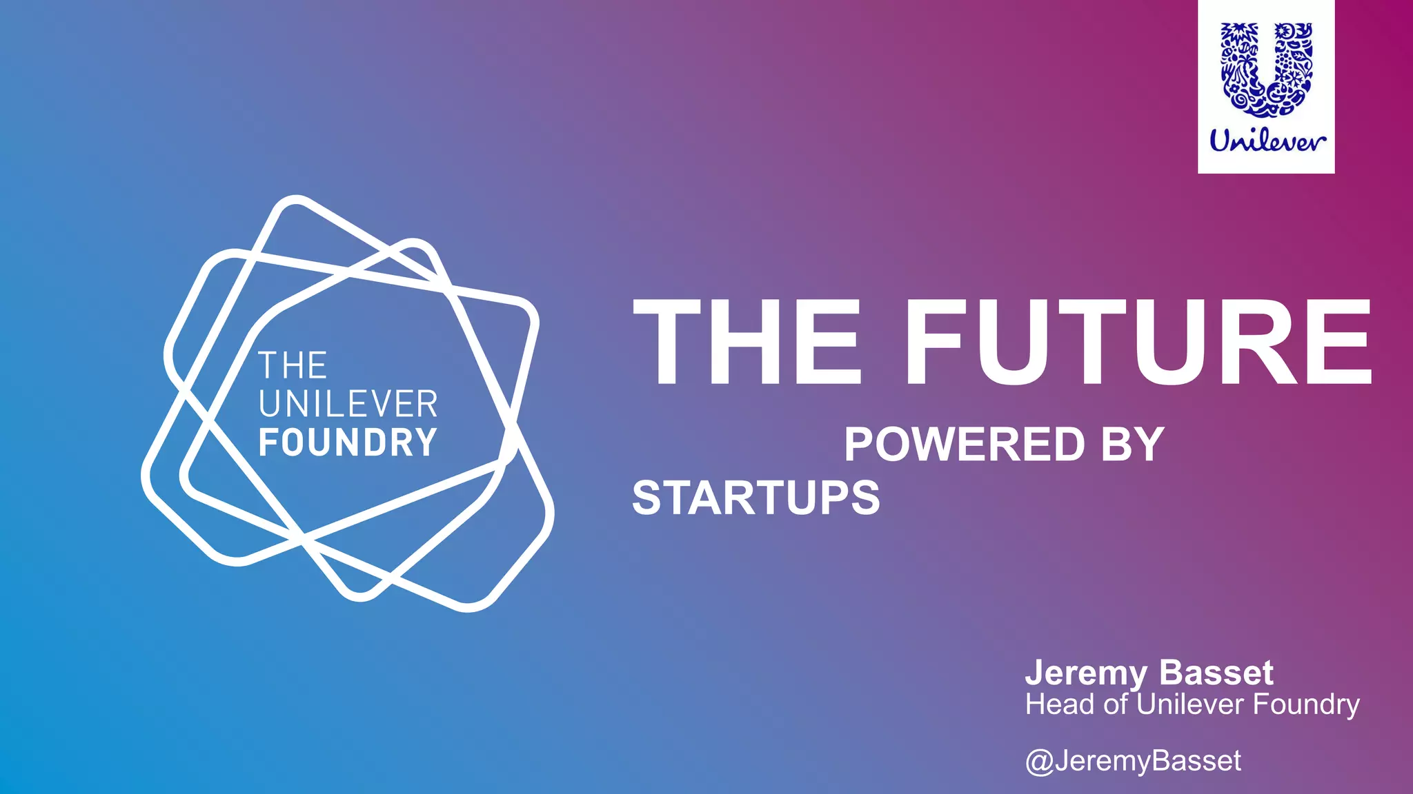 The future powered by start-ups - Unilever Foundry | PDF