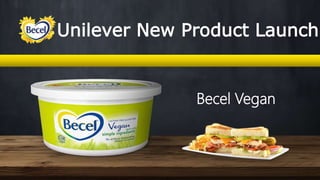 Unilever New Product Launch - Becel Vegan | PPT
