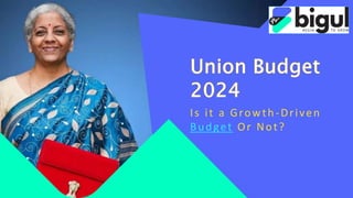 Union Budget 2024: Is it a Growth-Driven Budget Or Not.pptx