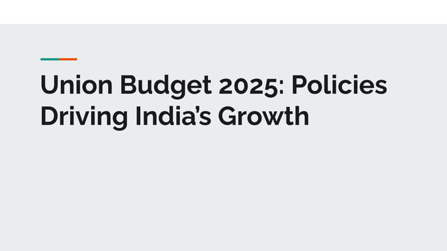 Union Budget 2025 - Policies Driving India’s Growth | PDF