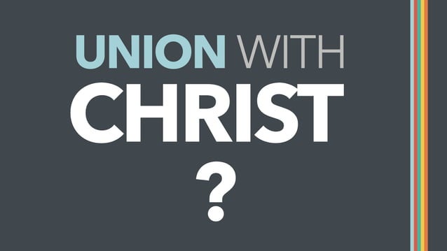 Union With Christ - Part 1 | PPT
