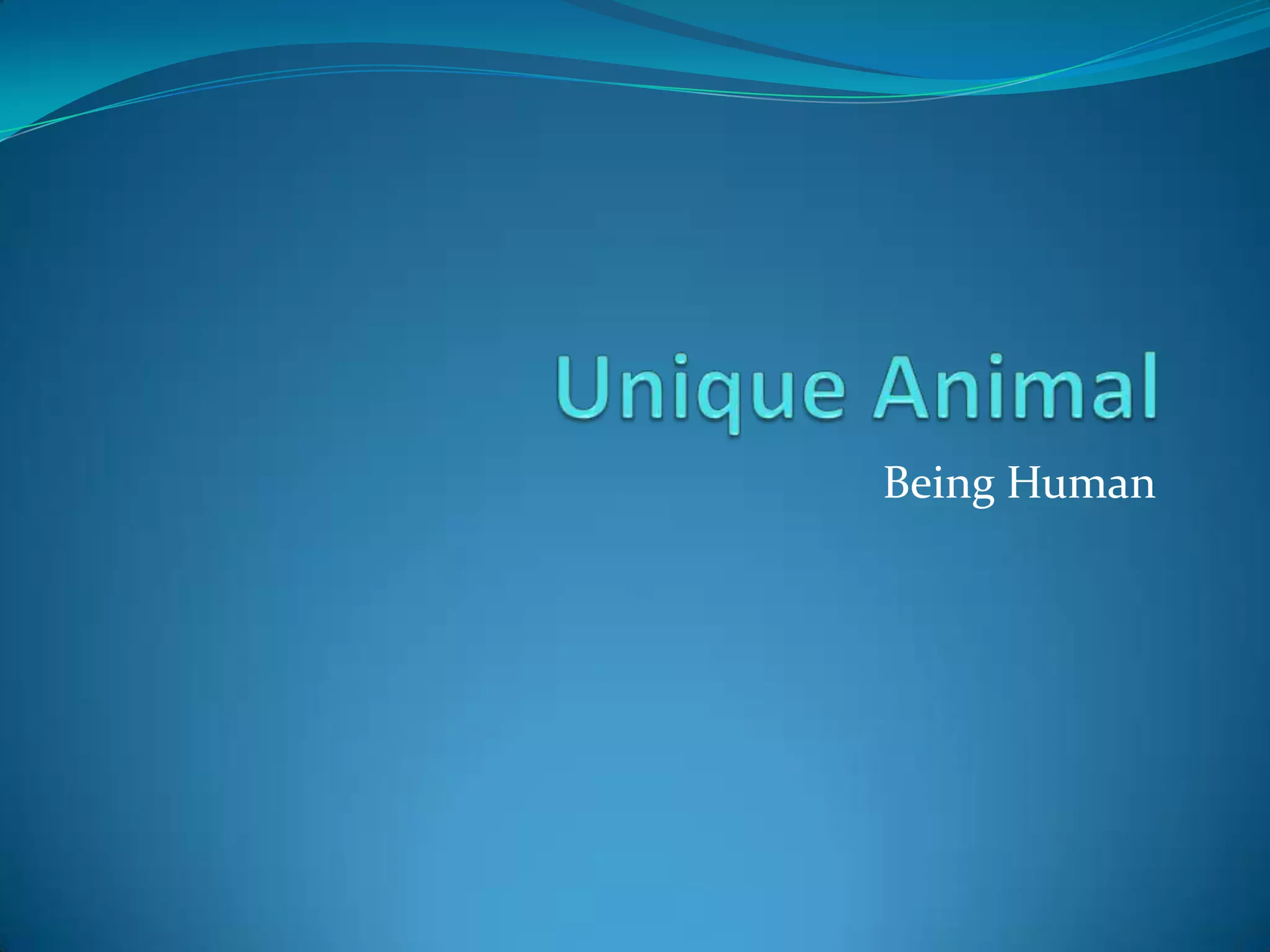 Unique animal - Being Human - | PPTX