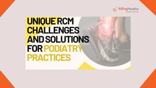 Unique Podiatry Practice RCM Challenges and Solutions to Overcome them (1).pptx