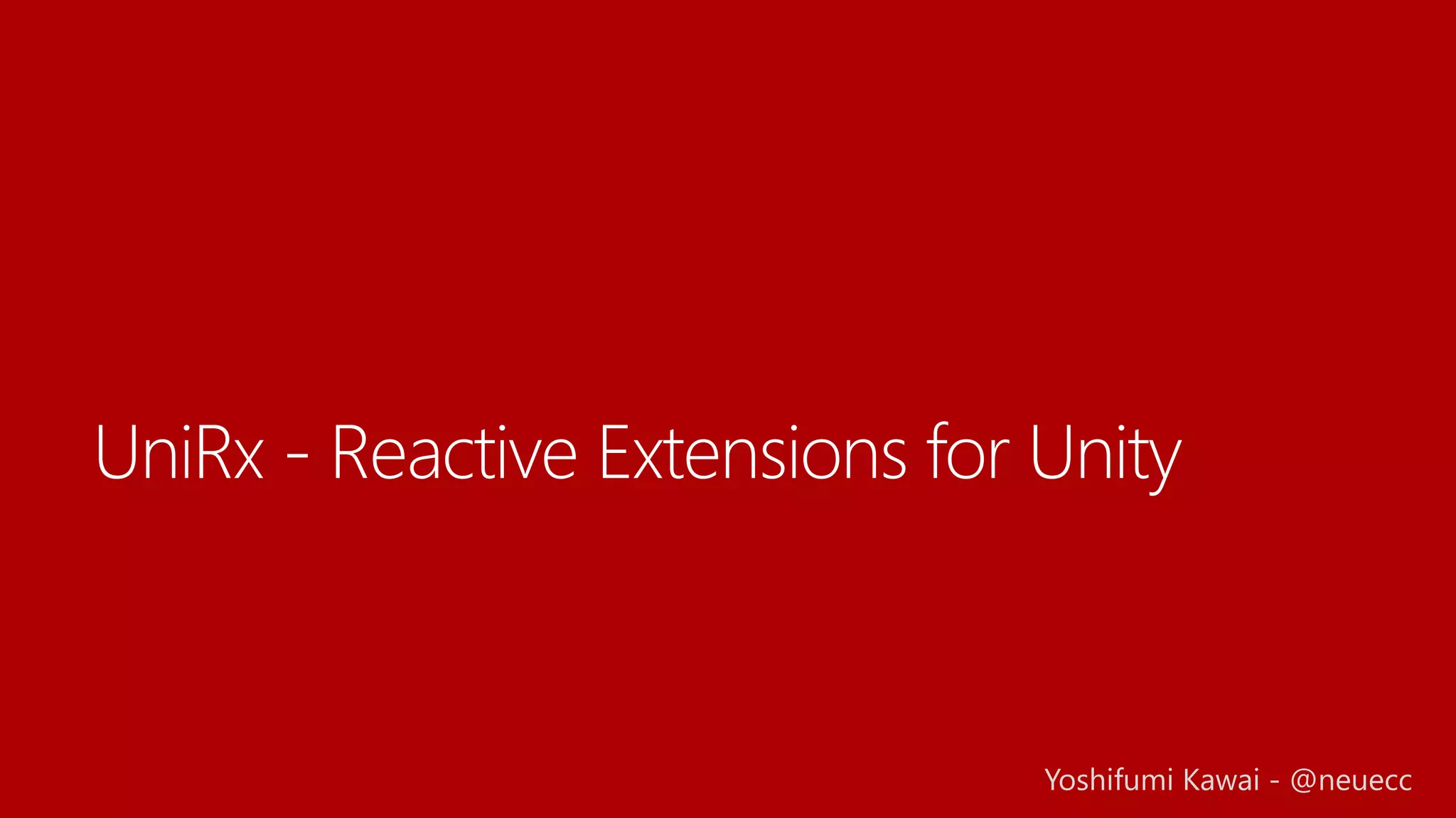 UniRx - Reactive Extensions for Unity(EN) | PPT