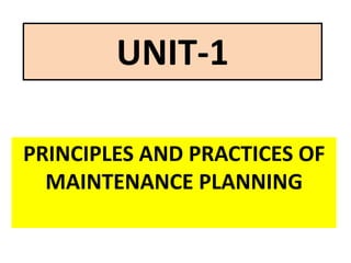 Unit 1 - PRINCIPLES AND PRACTICES OF MAINTENANCE PLANNING | PPTX