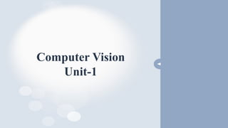 Unit-1.pptxcomputer vision computer vision | PPTX