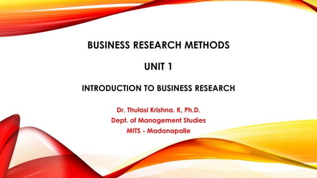 Unit 1-introduction-Business Research Methods -Dr. Thulasi Krishna ...
