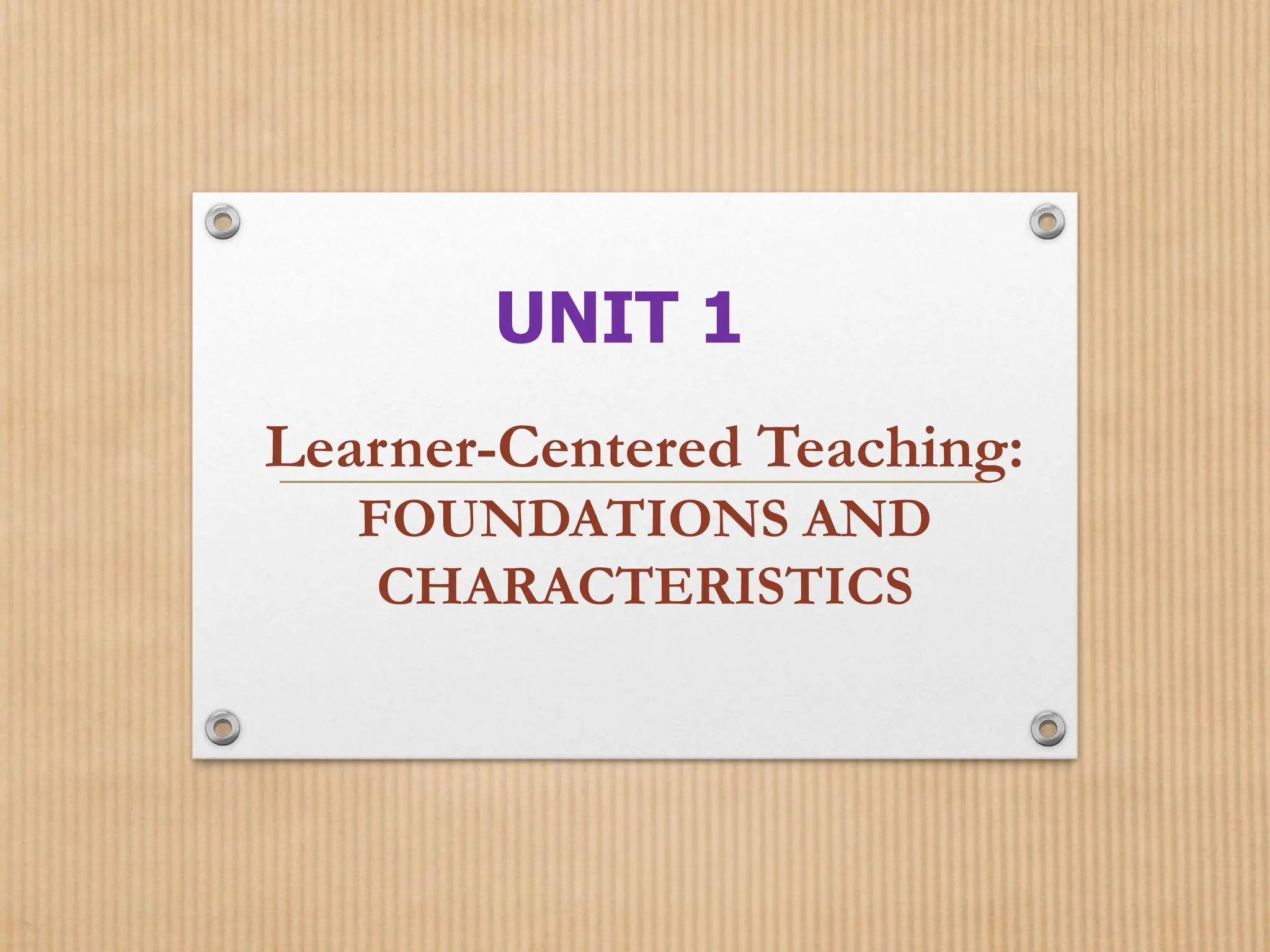 Unit-1-LEARNER-CENTERED-TEACHING-FOUNDATIONS-CHARACTERISTICS-summarized.pdf