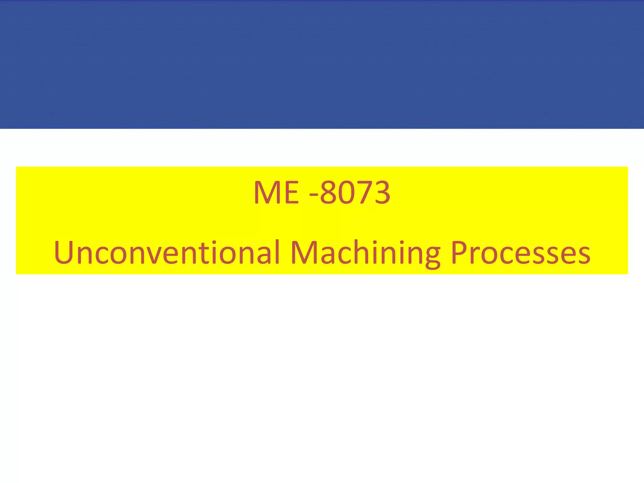 UNCONVENTIONAL MACHINING PROCESSES | PPTX