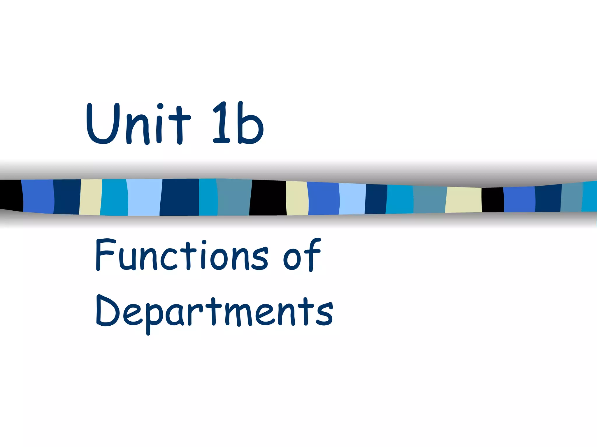 Unit 1b - Key Functions of Departments | PPT