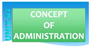 Unit 1 concept of administration | PPTX