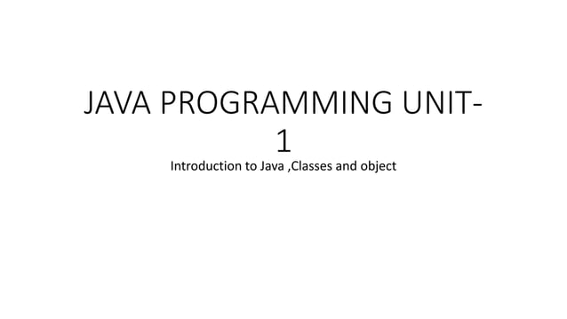 UNIT-1 java contains basics of java oops concepts explanation output and input statement in java ...