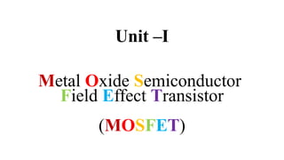 UNIT-1 Metal oxide semconductor for electronics | PPTX