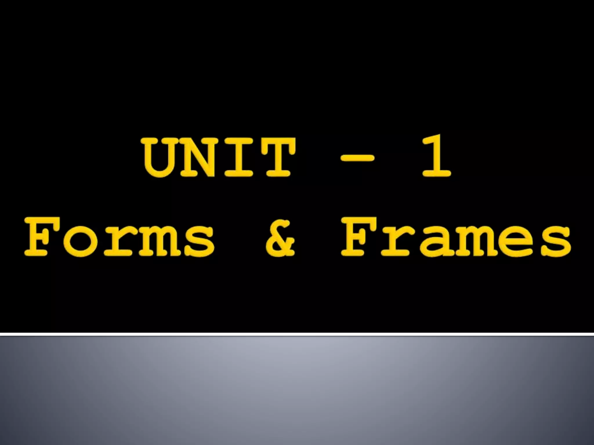 Unit 1part-2 forms & frames | PPTX