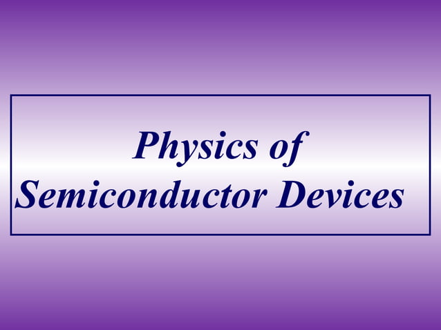 PHYSICS OF SEMICONDUCTOR DEVICES | PPT | Physics | Science