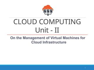 Unit-2-PPT-VM for Cloud Infrastrucuture (1).pptx