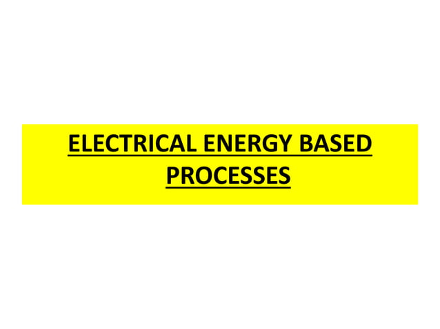 UCM - Unit 2 -thermal and electrical energy based processes | PPT