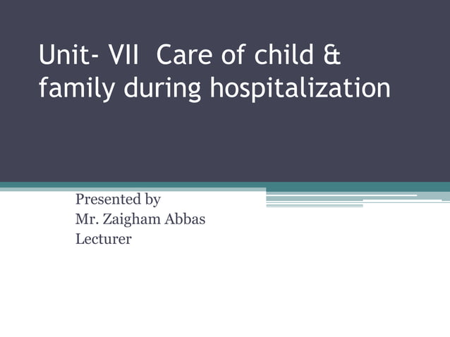 unit. 07 Care of child & family during hospitalization.pptx