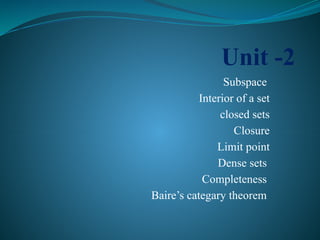 Unit -2 Real Analysis that explain the subspace, interior and closed set | PPT
