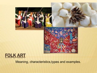 Understanding Indian Folk Art and Visual Art and Performing Art | PPTX