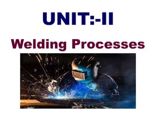 UNIT-2 Welding Processes.pptx