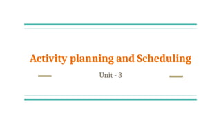 Unit-3 Activity planning and Scheduling.pptx