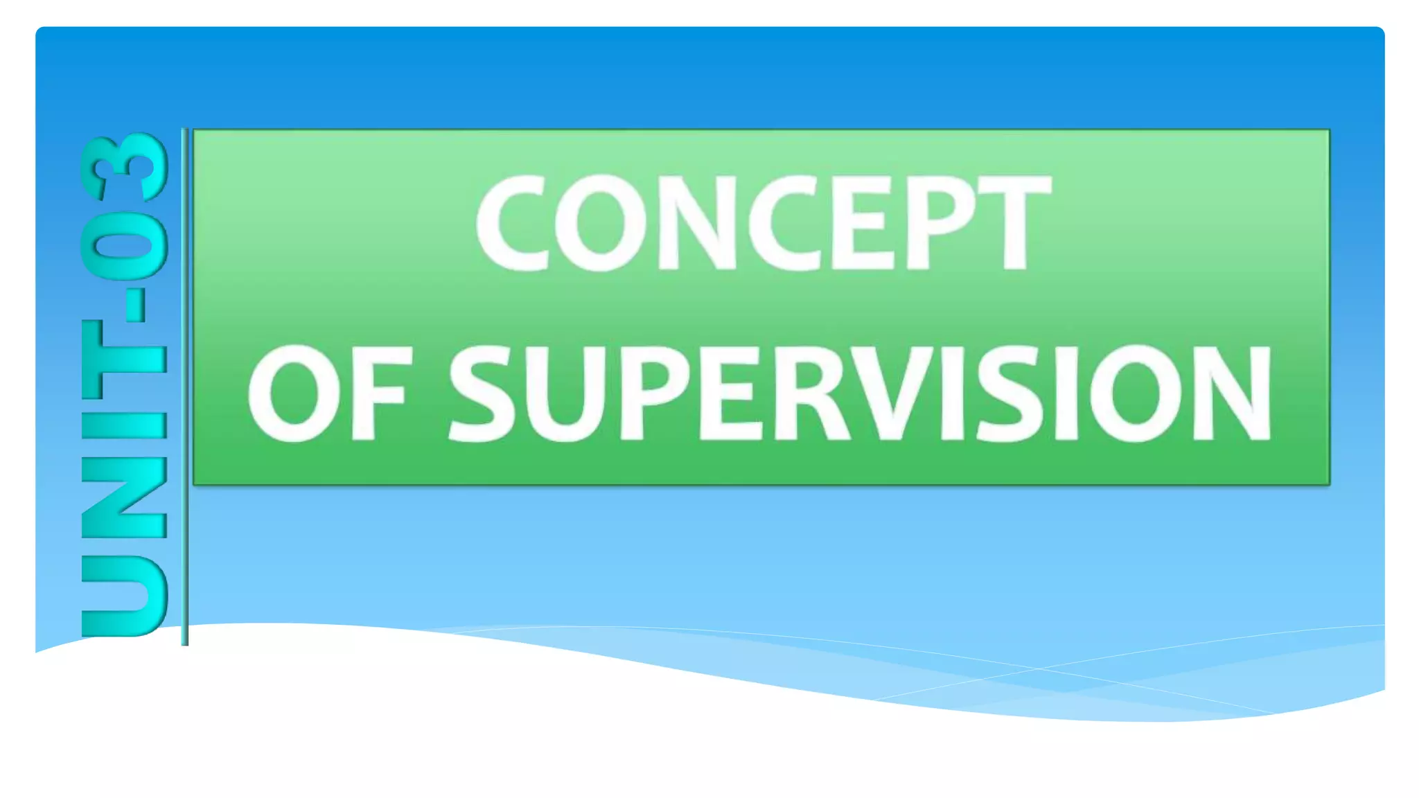 Unit 3 concept of supervision | PPTX