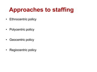 Unit- 3: lecture-6 (International Staffing Approaches) | PPTX