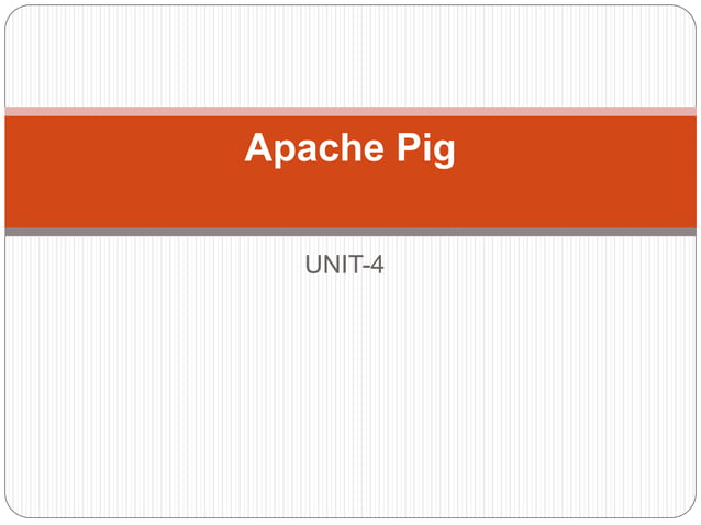 Unit 4-apache pig | PPTX