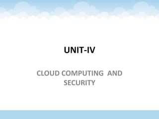 Unit 4 -Cloud Computing and security | PPT
