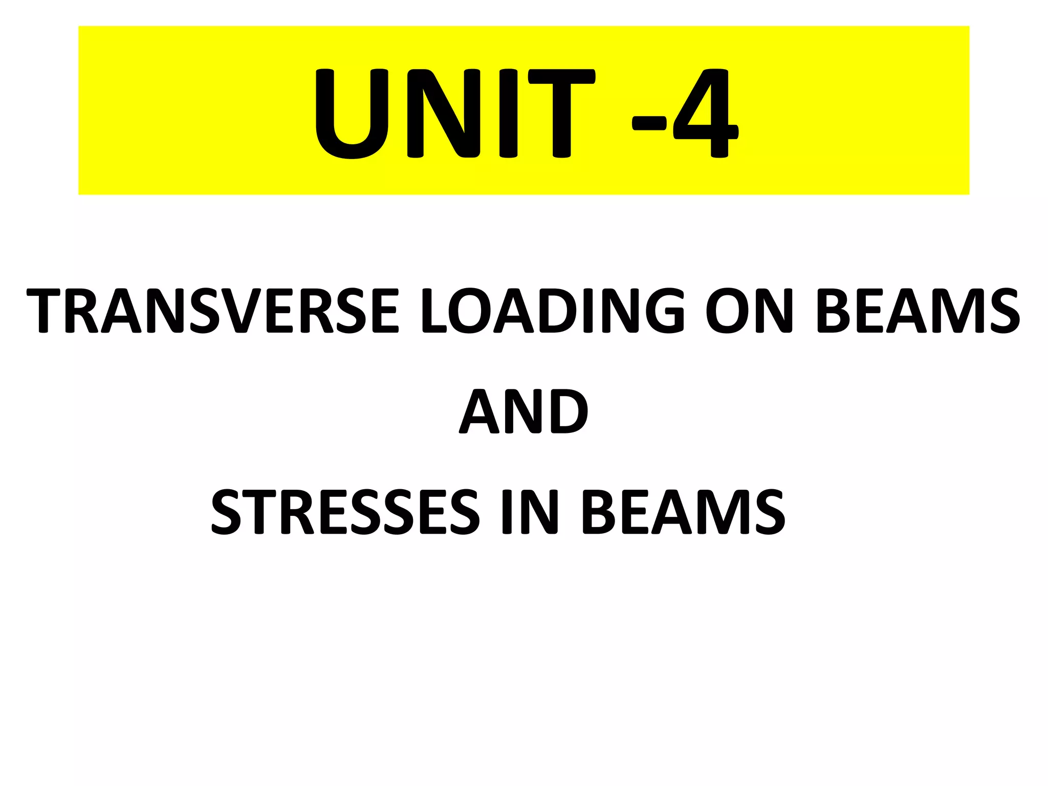 Unit 4 transverse loading on beams and stresses in beams | PPTX