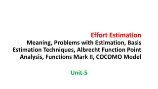 Effort Estimation: Meaning, Problems with Estimation, Basis, Estimation Techniques. Albrecht ...