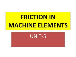 KOM - Unit 5 - friction in machine elements | PPTX