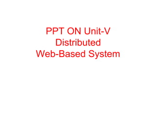Unit-5_4 PPT on Distributed Web based System.pdf